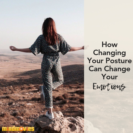 Change Your Posture, Change Your Emotions
