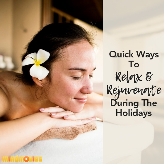 4 Quick Ways To Relax, Rejuvenate, And REJOICE During The Holiday Season