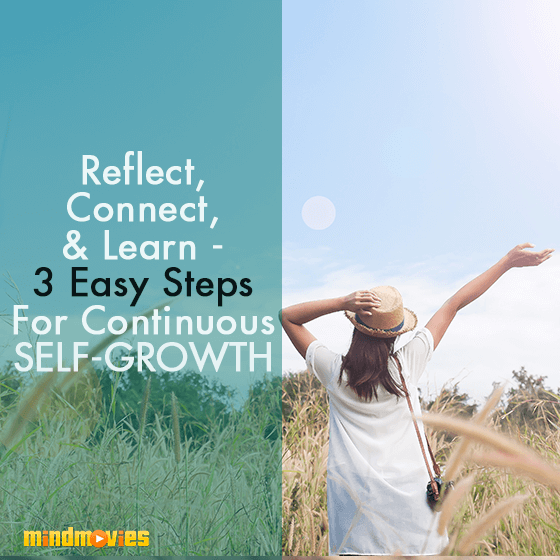 Reflect, Connect, & Learn - 3 Easy Steps For Continuous Self Growth