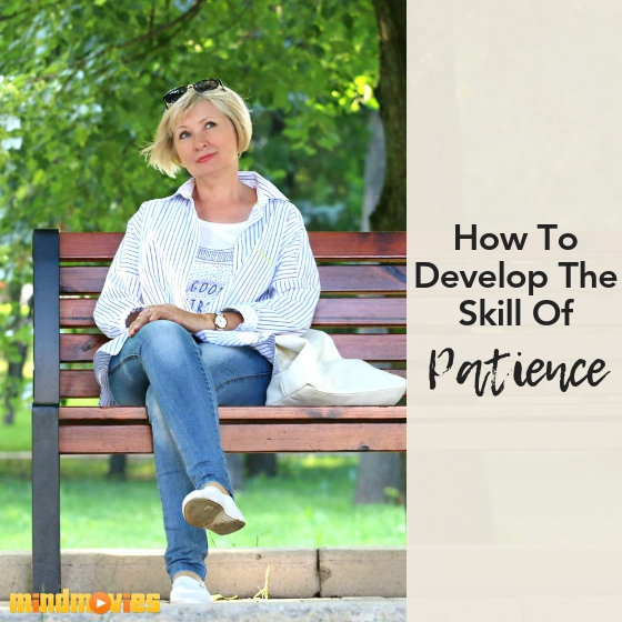 4 ways to develop the skill of Patience (for yourself and others)
