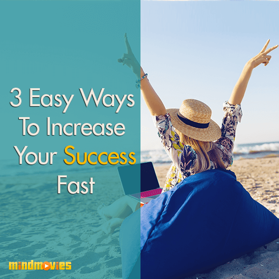 3 Easy Tips To Increase Your Success Fast