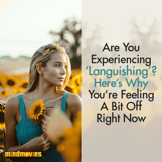 Are You Experiencing 'Languishing'? Here's Why You're Feeling A Bit Off ...