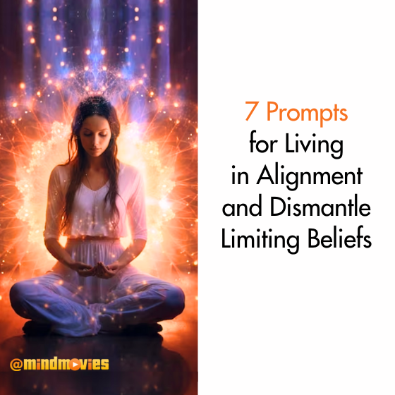 7 Prompts For Living in Alignment and Dismantling Limiting Beliefs