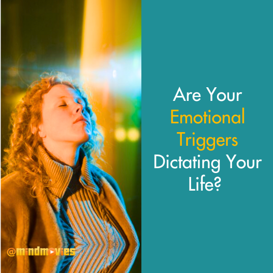 Are Your Emotional Triggers Dictating Your Life?